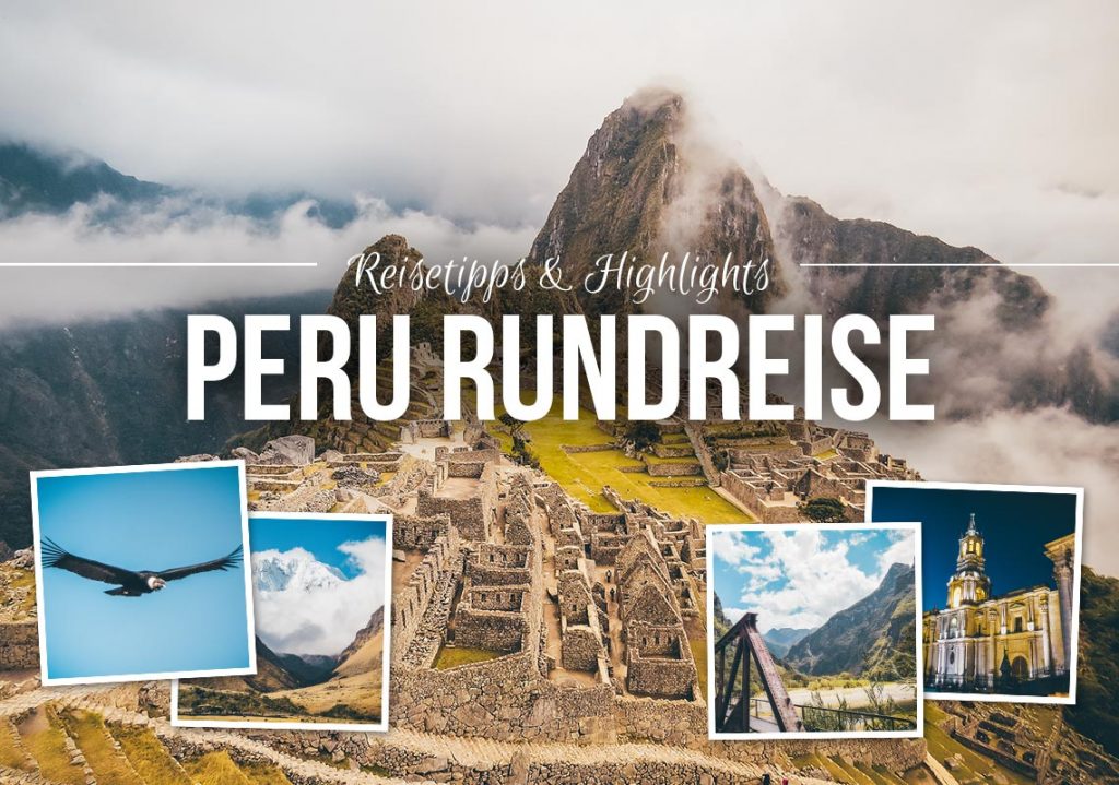 Peru Rundreise Tipps: Die 8 besten Peru Sehenswürdigkeiten & Highlights