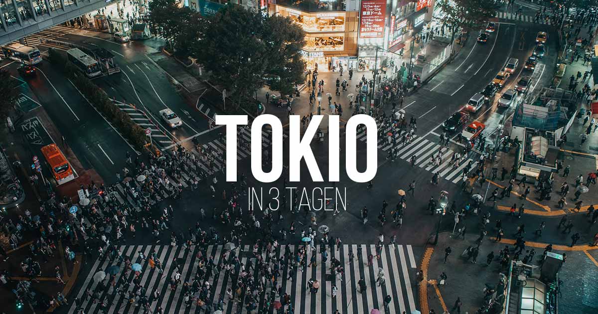 Die 7 besten Tokio Reisetipps & Sehenswürdigkeiten – Tokio in 3 Tagen